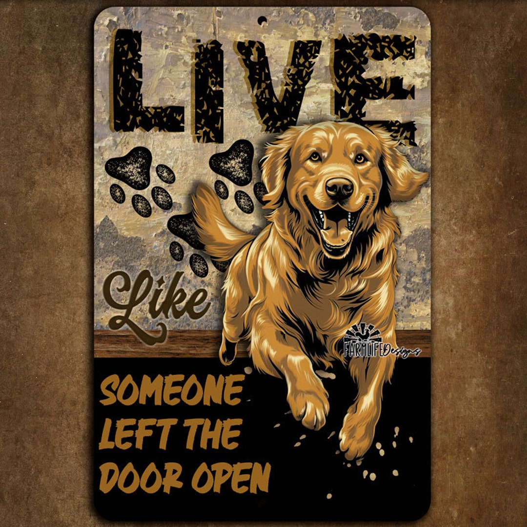 Golden Retriever Sign, Live Like Someone Left Gate Open or Door Open ...