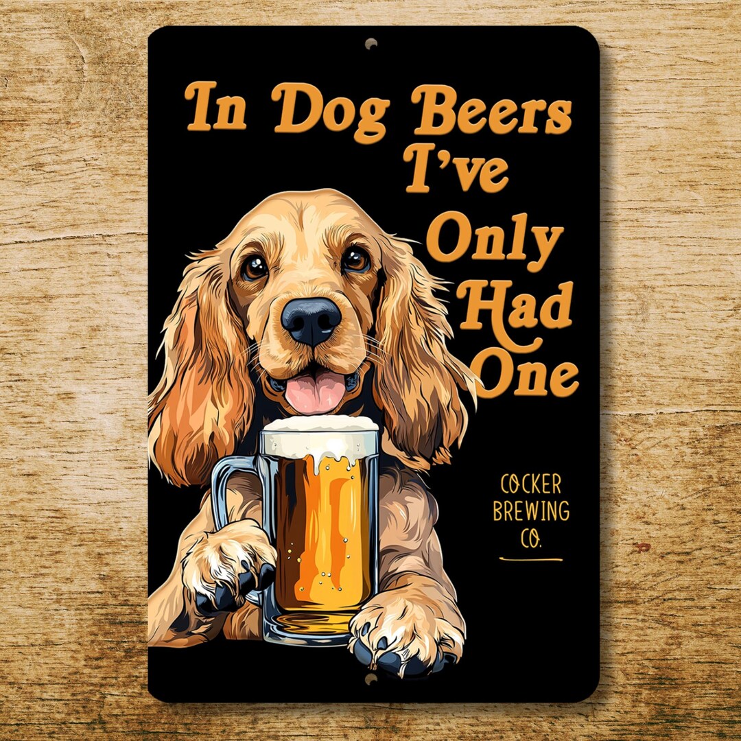 Cocker Spaniel in Dog Beers Sign, Funny Beer Bar Metal Tin Plaque, Man ...