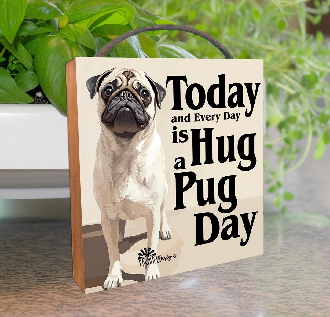 Funny Pug Sign, Hug a Pug Day, Small Hanging Plaque, Shelf Sitter, Dog ...