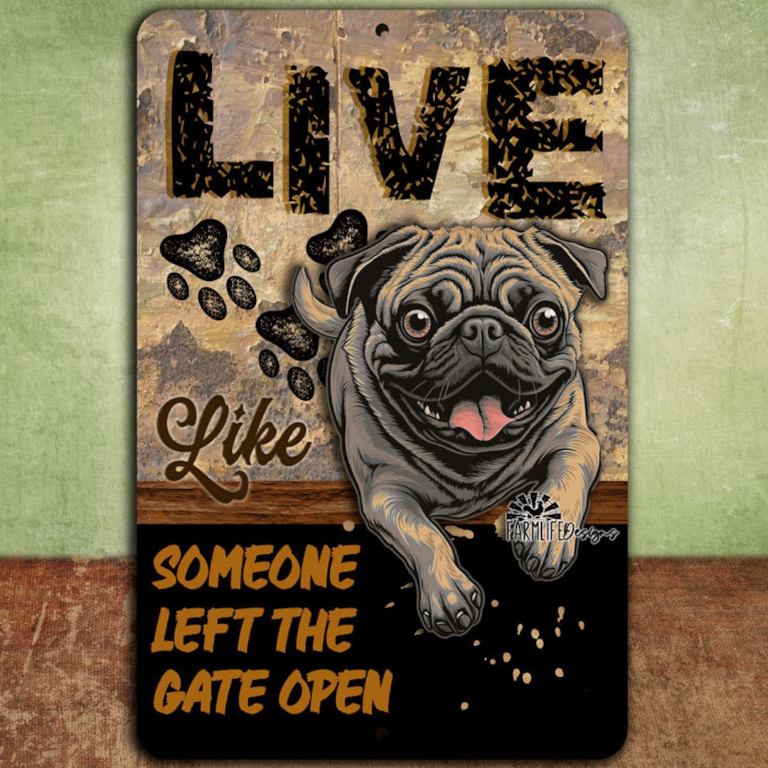 Pug Sign, Live Like Someone Left Gate Open (or Door Open), Dog Decor ...
