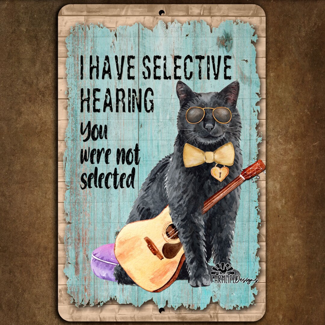 Funny Cat Sign, I Have Selective Hearing, You Were Not Selected, Cat ...