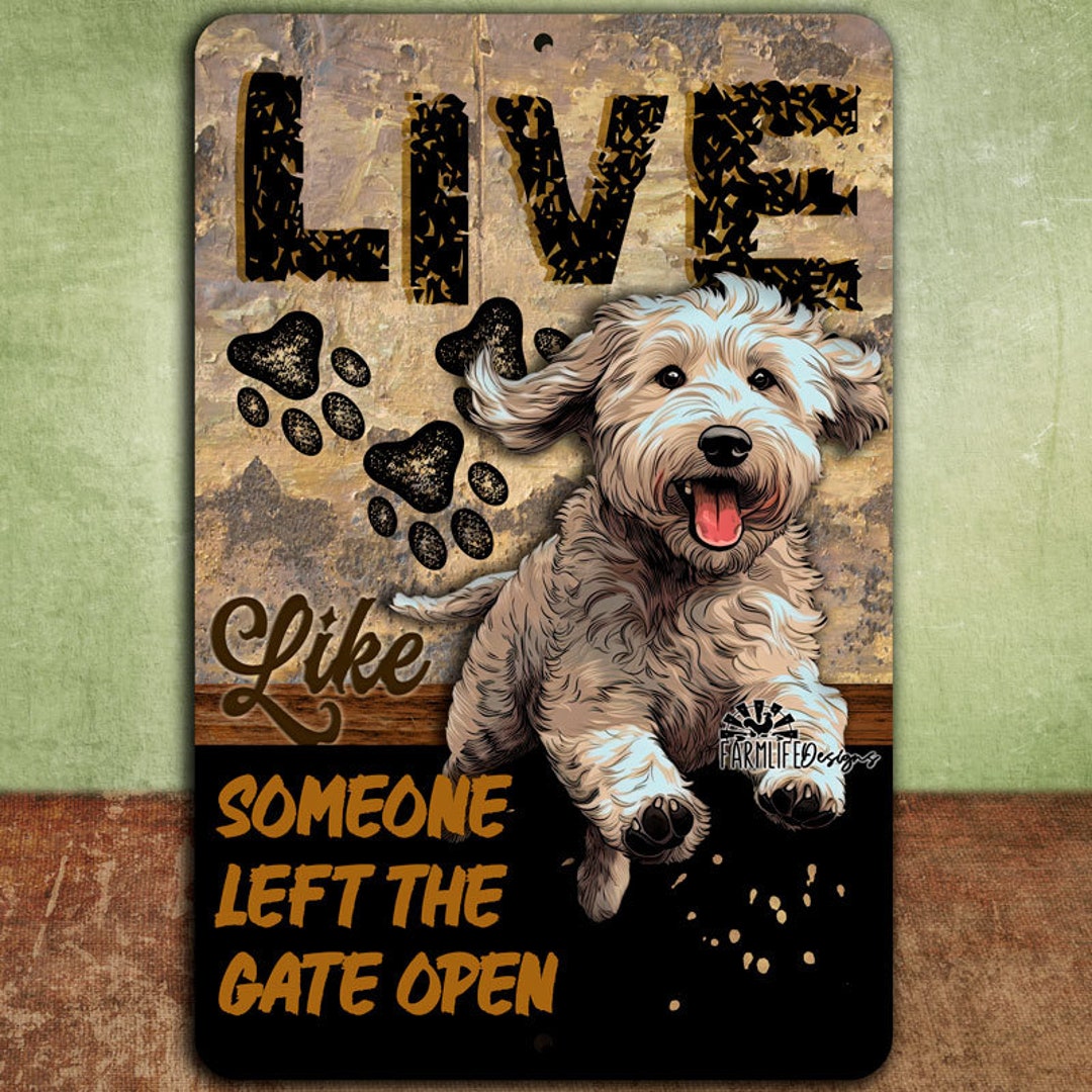 Labradoodle Sign, Live Like Someone Left Gate Open (or Door Open), Dog ...
