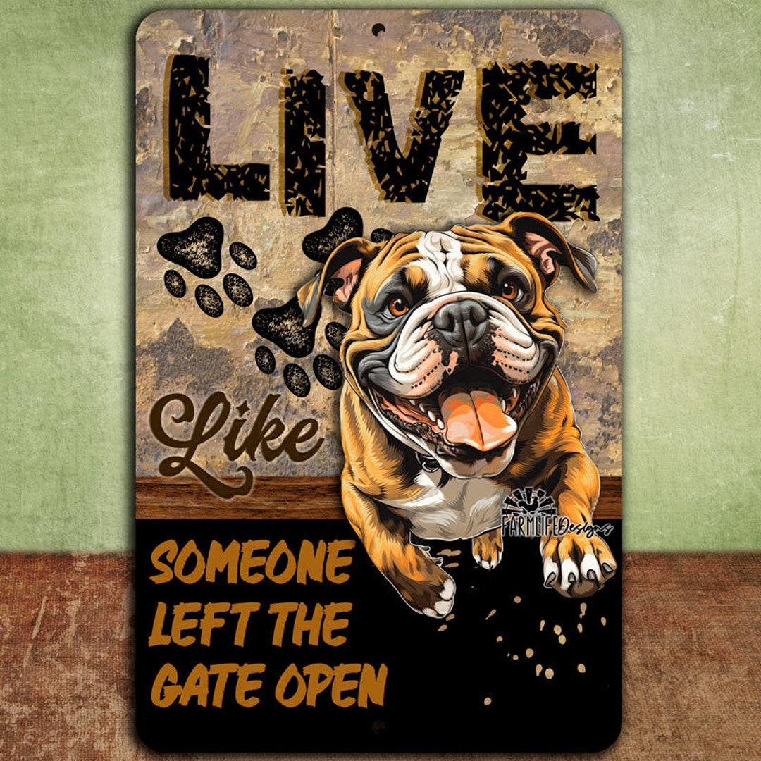 English Bulldog Sign, Live Like Someone Left Gate Open (or Door Open ...