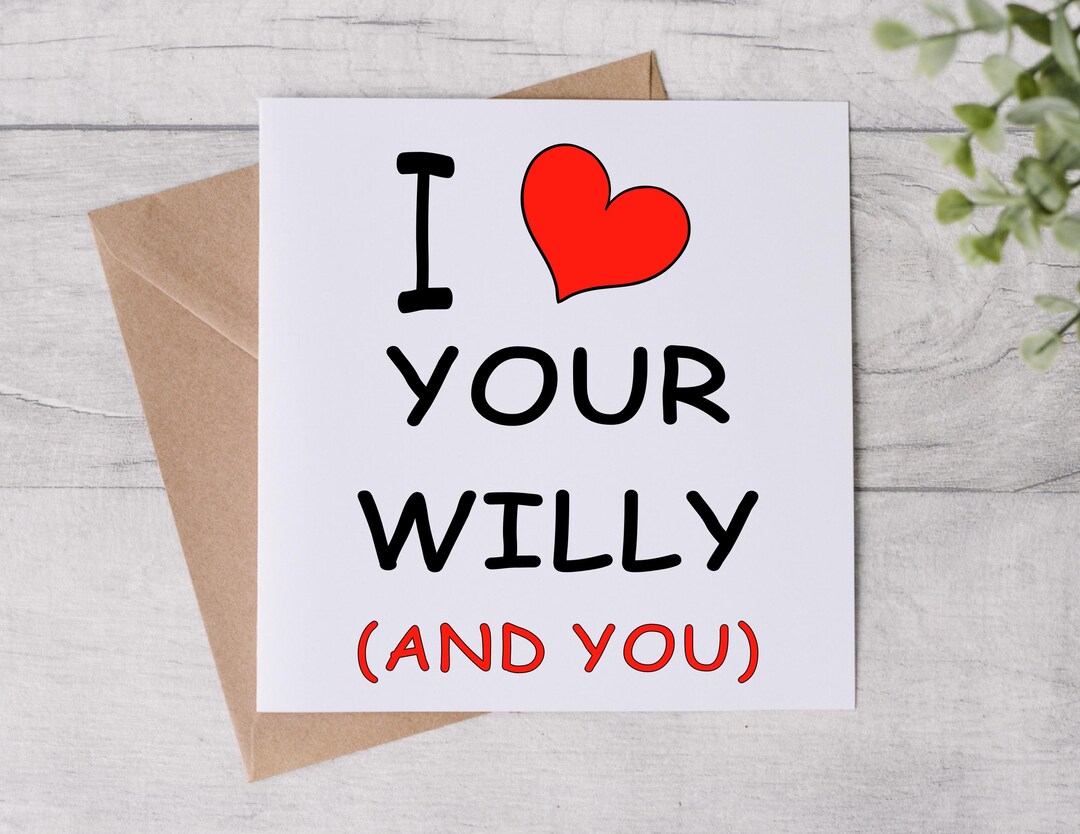 Rude Birthday Card - I Love Your Willy and You - Funny Card - Romantic ...