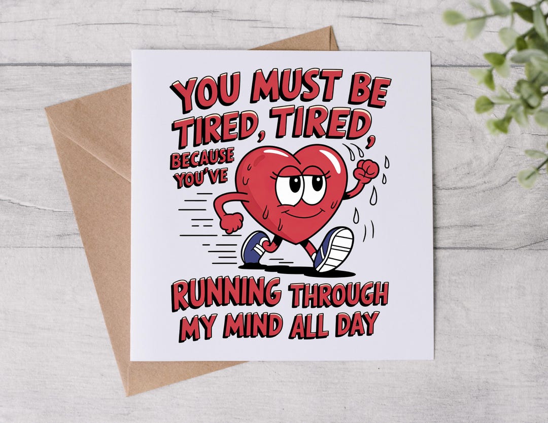Funny Birthday Card - You Must Be Tired Running Through My Mind All Day ...
