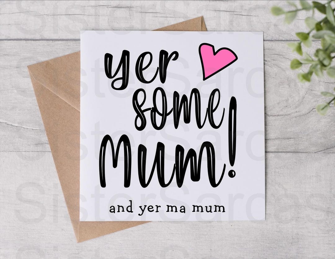 Mother’s Day Card - Card for Mum - Yer Some Mum - Scottish Funny Card ...