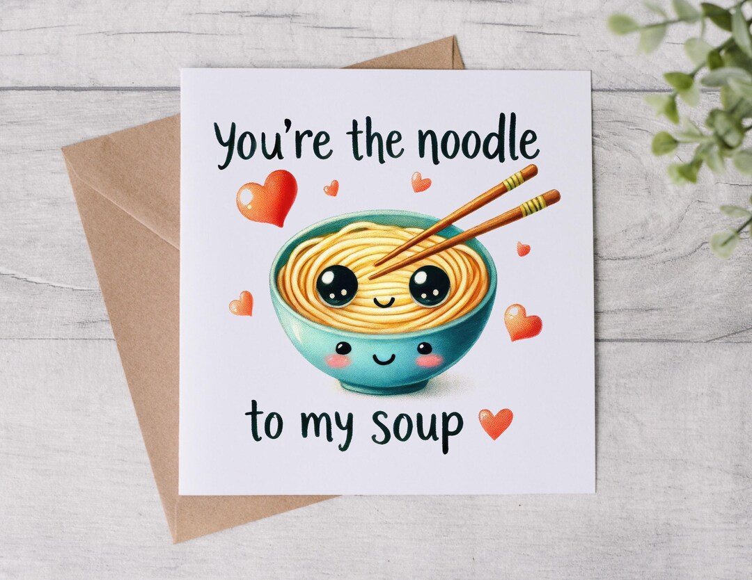 You’re the Noodle to My Soup - Birthday Card - Funny Card - Romantic ...