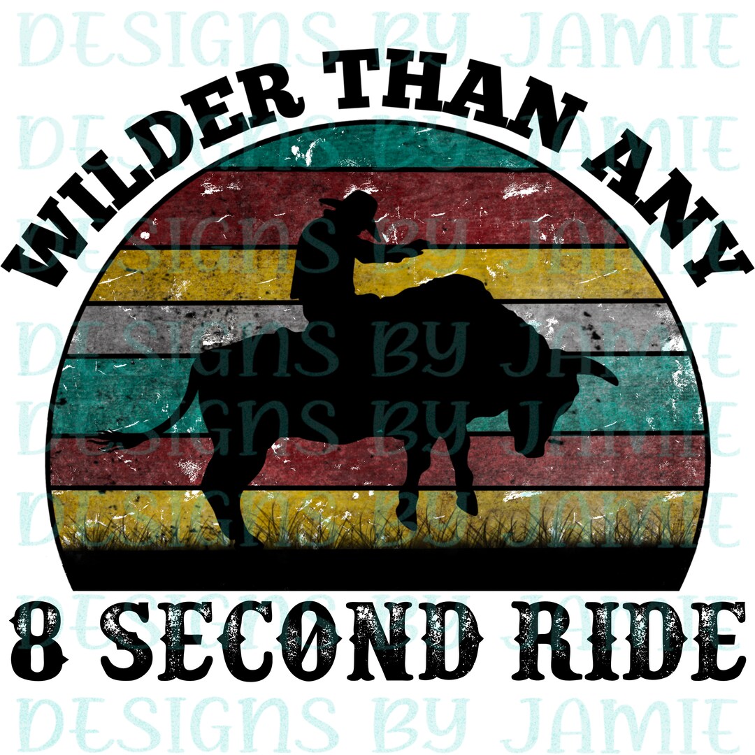 Wilder Than Any 8 Second Ride Sublimation PNG - Etsy