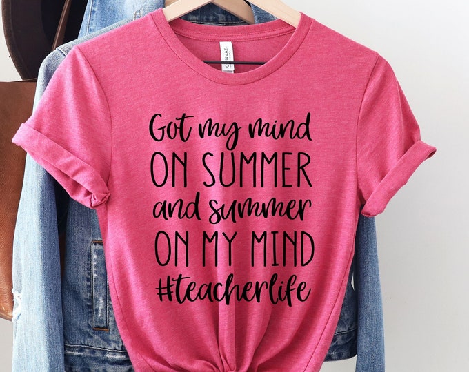 Got My Mind on Summer and Summer on My Mind Teacher Life Shirt, Teacher ...