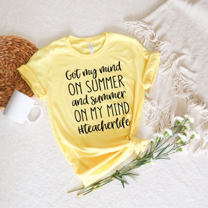 Got My Mind on Summer and Summer on My Mind Teacher Life Shirt, Teacher ...