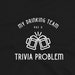 Trivia Tshirt, Funny Trivia Shirt, My Drinking Team, Trivia Problem ...