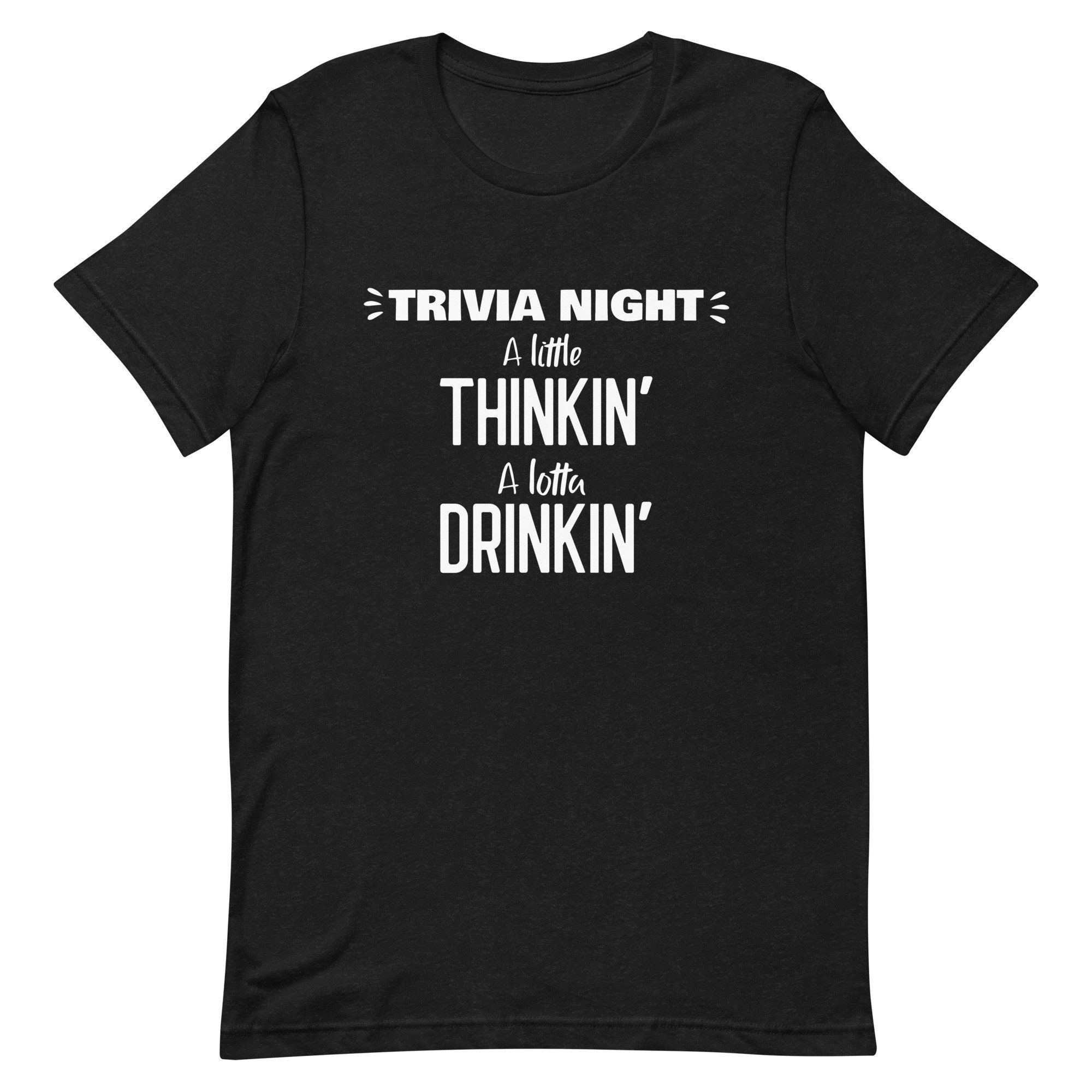 Trivia Night, Trivia Tshirt, Funny Trivia Shirt, Thinking and Drinking ...
