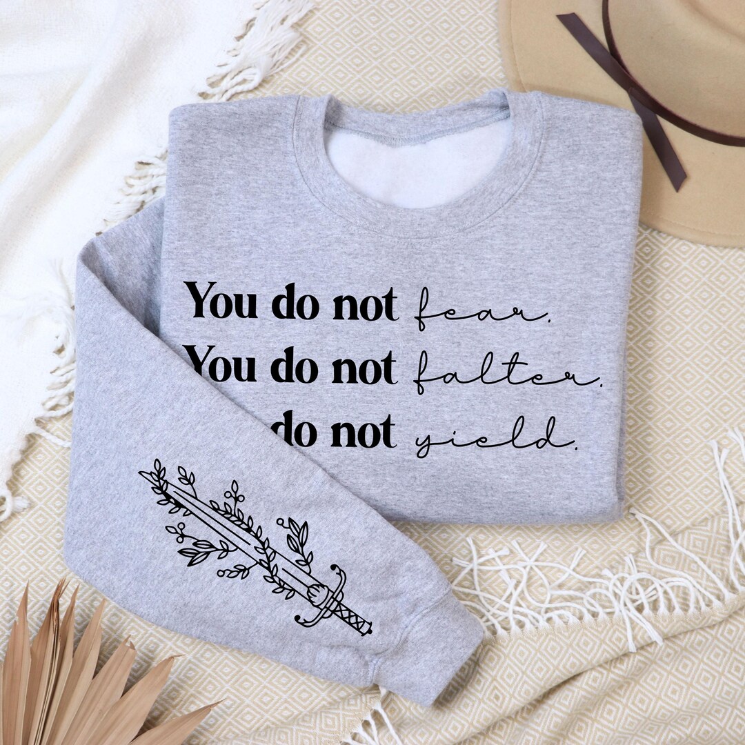 You Do Not Fear You Do Not Falter You Do Not Yield Sweatshirt ...