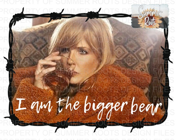 Art & Collectibles Prints I’m the bigger bear Beth Dutton Yellowstone ...