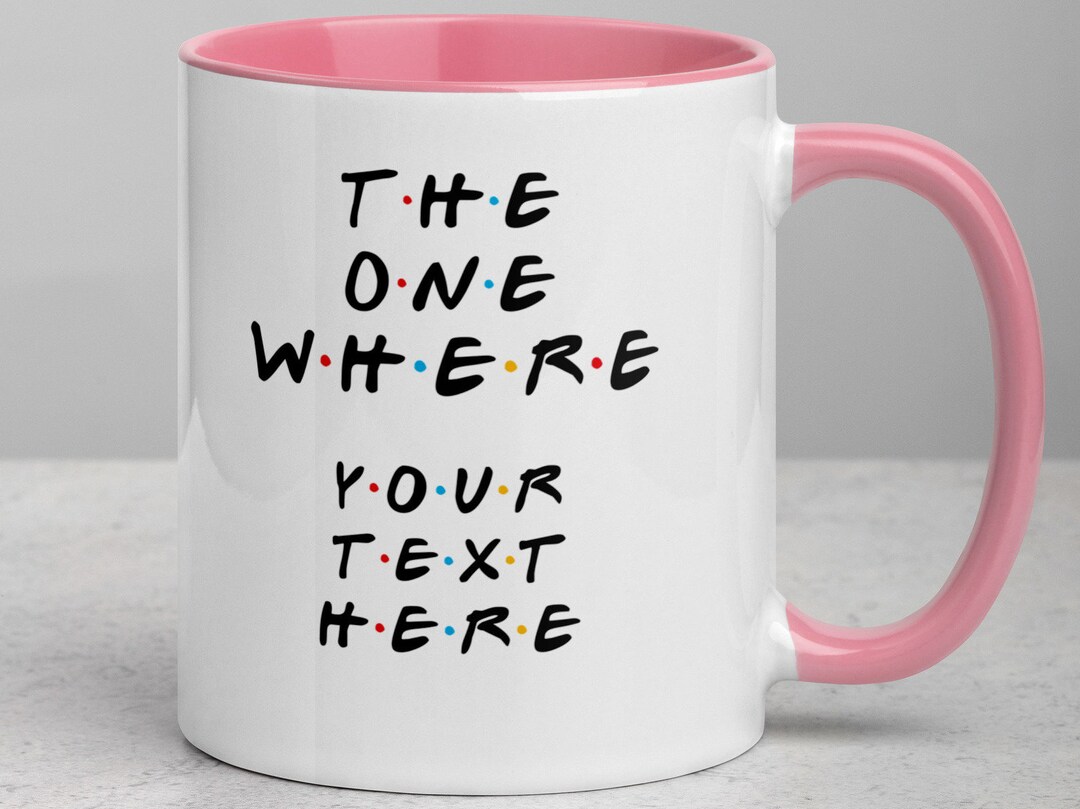 The One Where Friends Mug Custom Text Friends Coffee Mug Coworker Gift ...