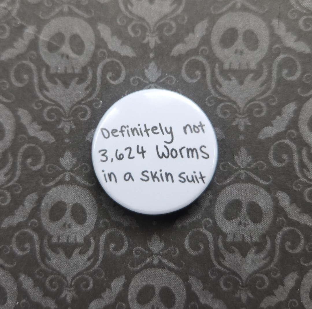 Definitely Not 3,624 Worms in a Skin Suit Metal Button - Etsy