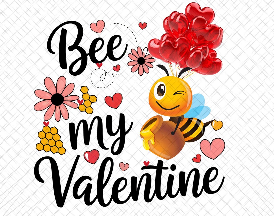 Bee My Valentine's Png File/valentine's Day Digital PNG Designs ...