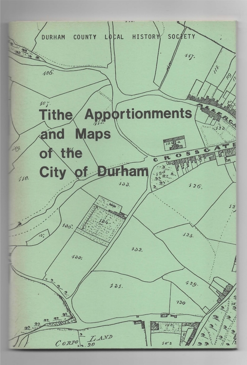 Tithe Apportionments and Maps of the City of Durham. David Butler. 1988 ...