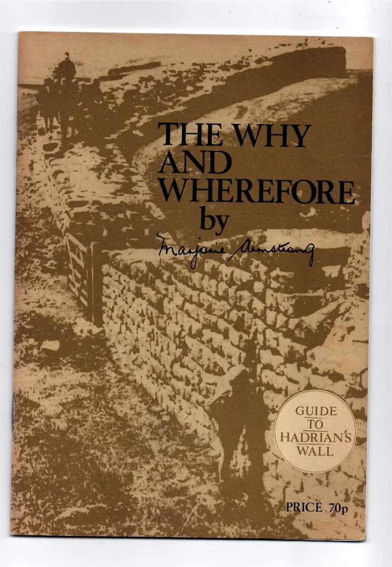 The Why and Wherefore by Marjorie Armstrong. Guide to Hadrians Wall ...