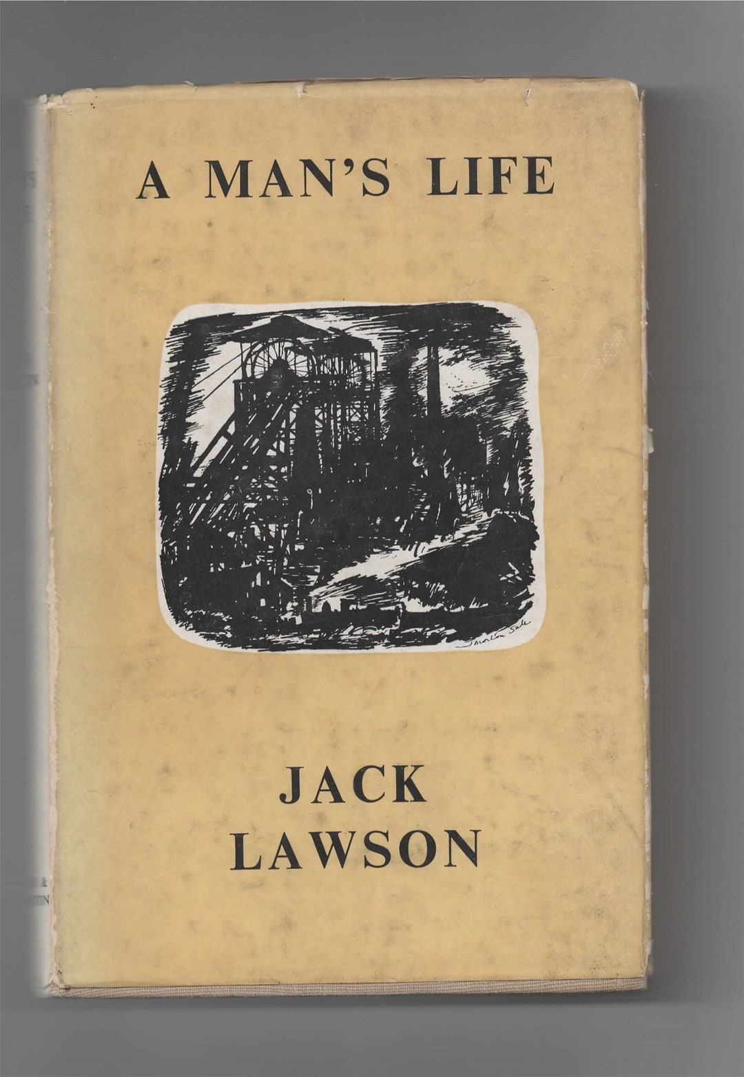 A Mans Life - Jack Lawson. 1881-1965. Durham MP. Secretary of State for ...