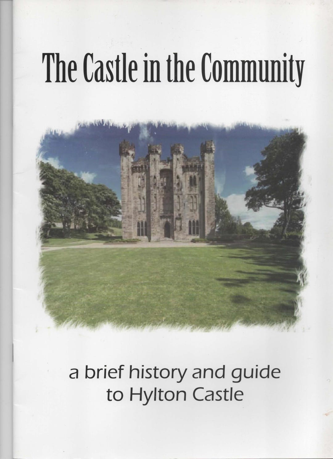 The Castle in the Community A Brief History and Guide to Hylton Castle ...