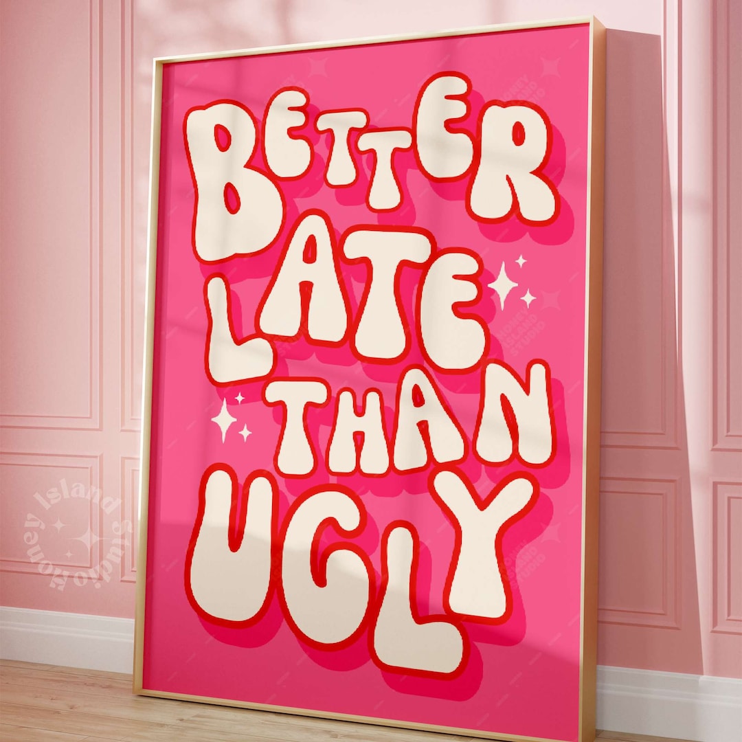 Better Late Than Ugly Print, Trendy Girl Room Decor - Etsy