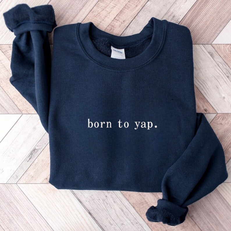 Embroidered Born to Yap T-shirt, Sweatshirt, Hoodie, Funny Shirt, Retro ...