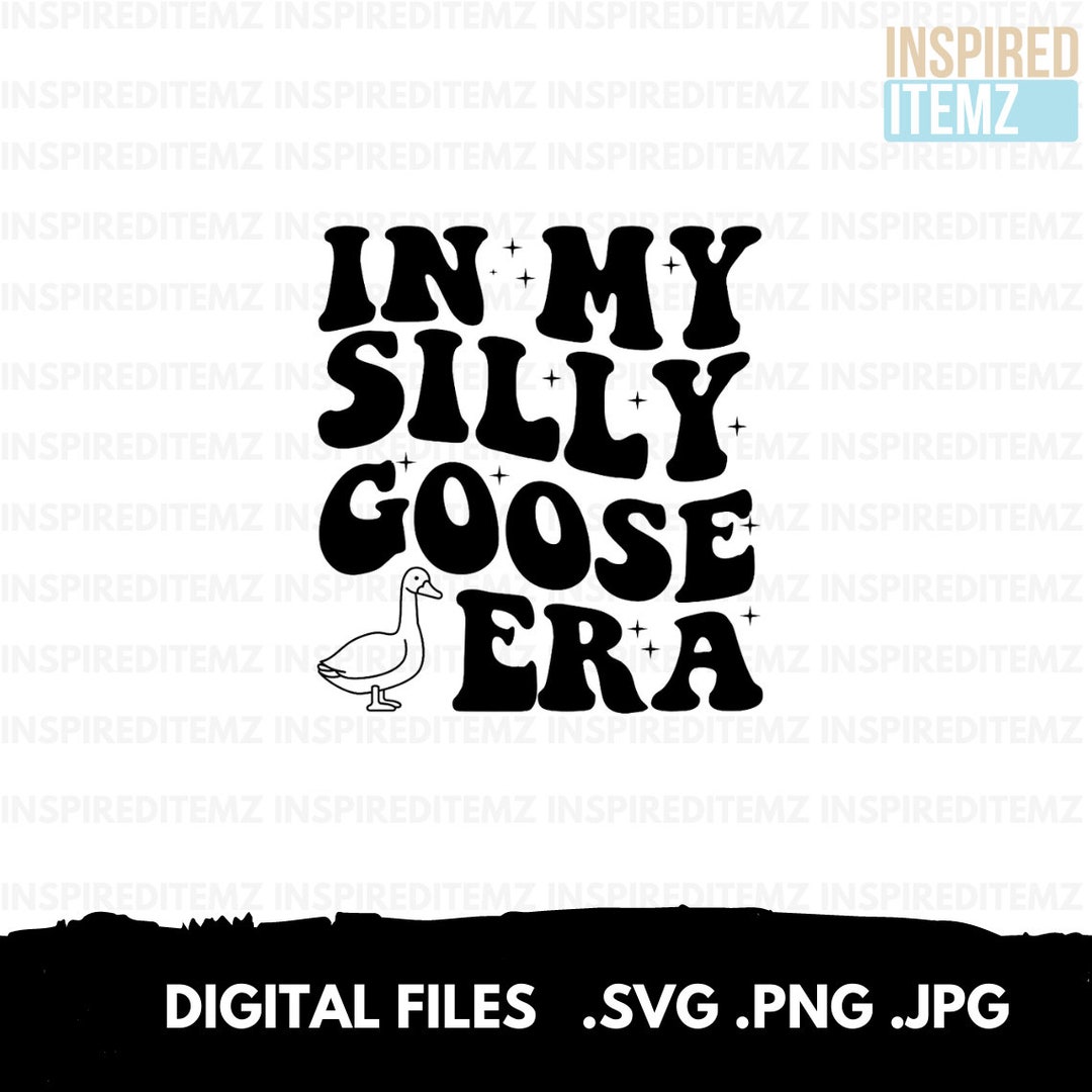 In My Silly Goose Era Shirt Png Svg Jpg, Silly Goose Sweatshirt Png Svg ...