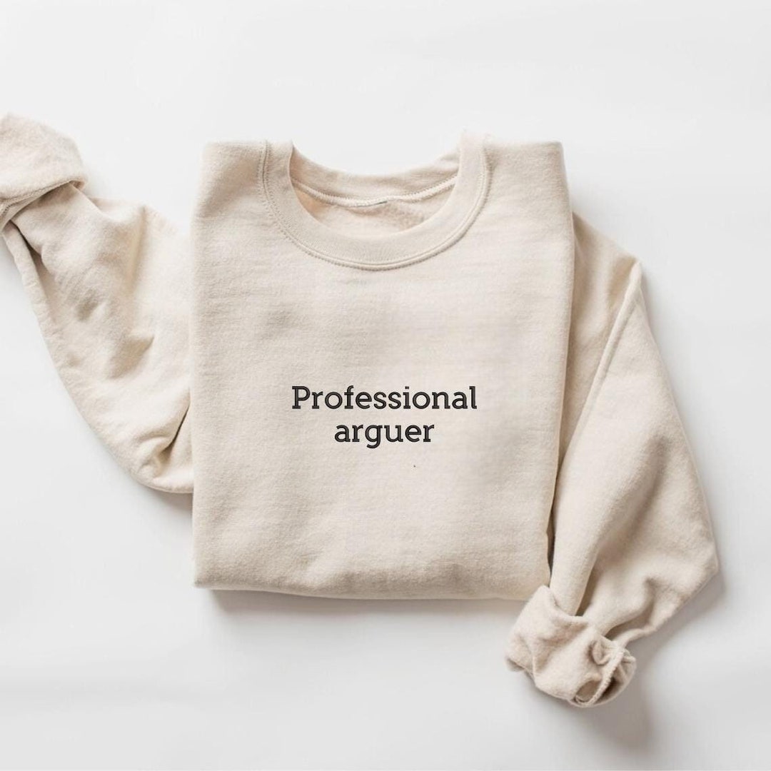 Embroidered Professional Arguer Shirt, Funny Crewneck, Funny Gift ...