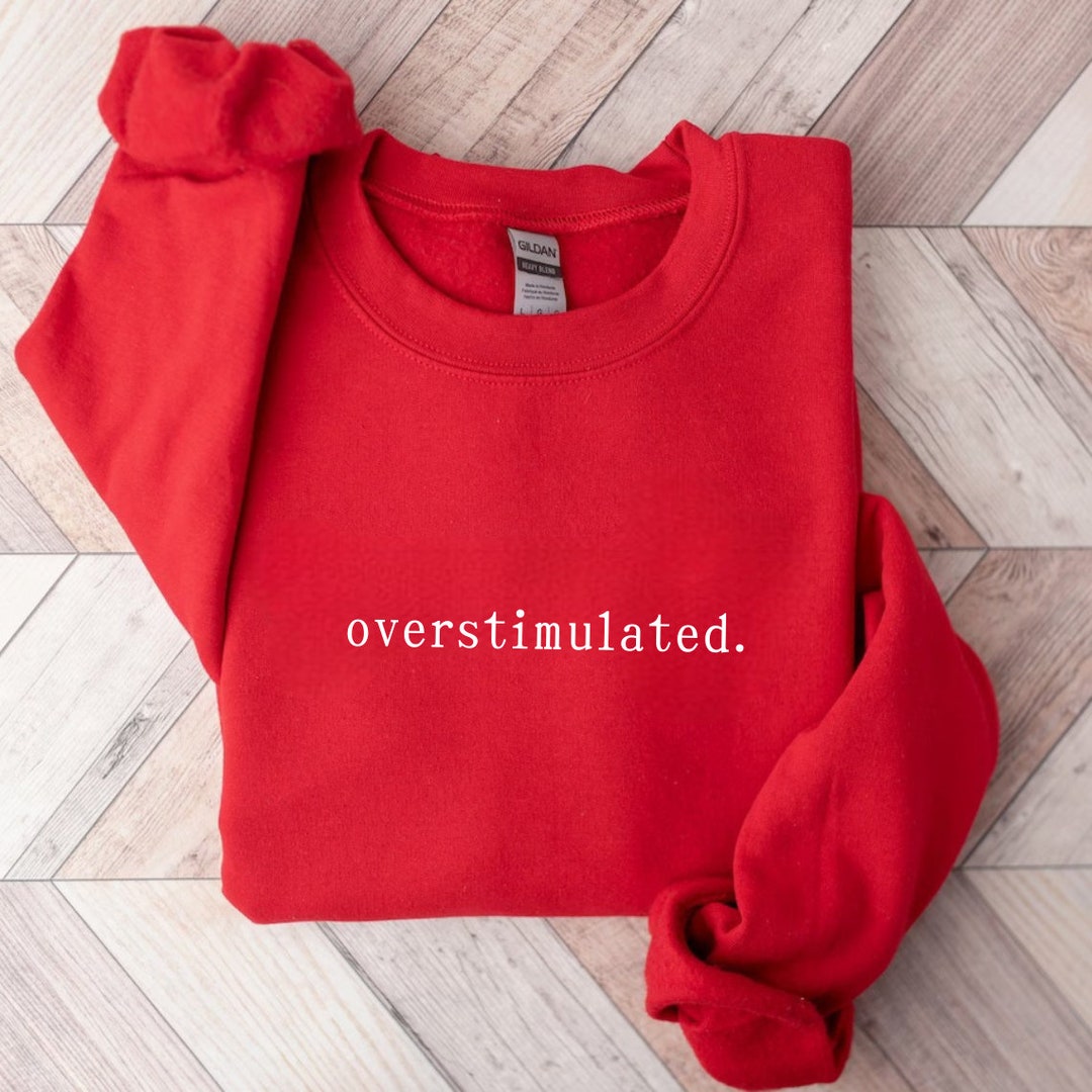 Overstimulated Basic T Shirt, Sweatshirt, Hoodie, Funny Shirt for Women ...
