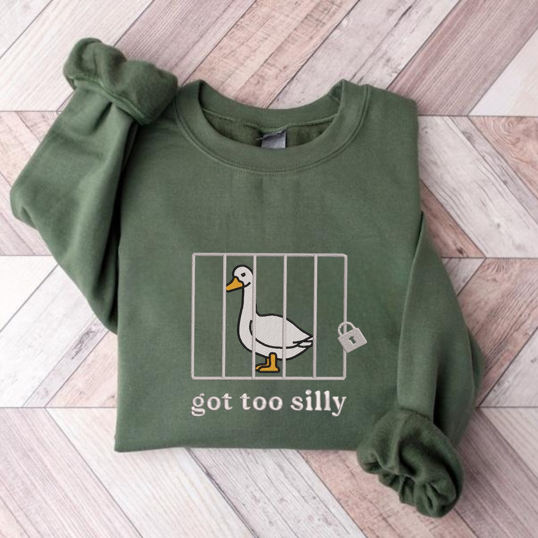 Embroidered Funny Prison Got Too Silly Goose T-shirt, Sweatshirt ...