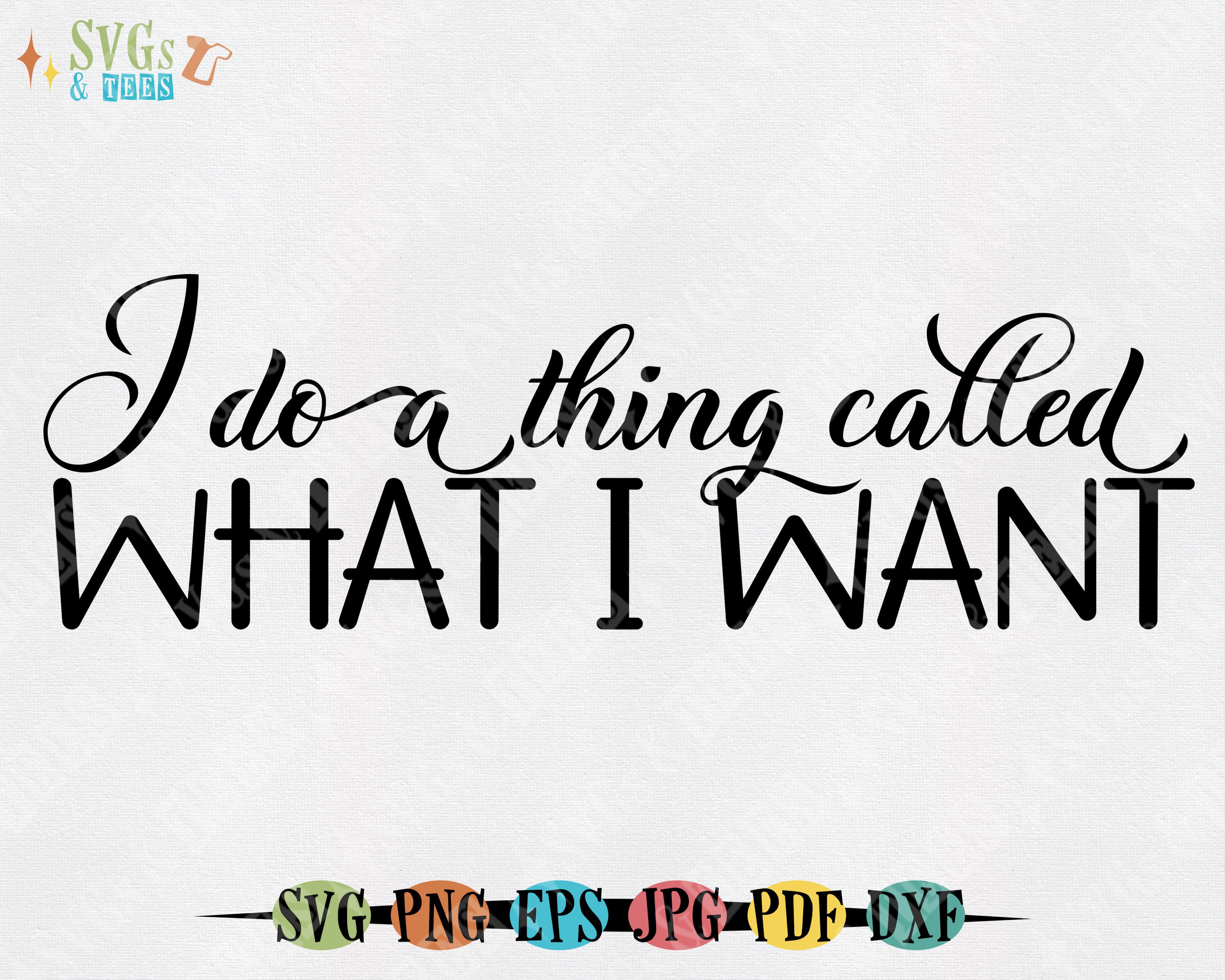 I Do a Thing Called What I Want SVG, Png for Sublimation, SVG, Dxf ...