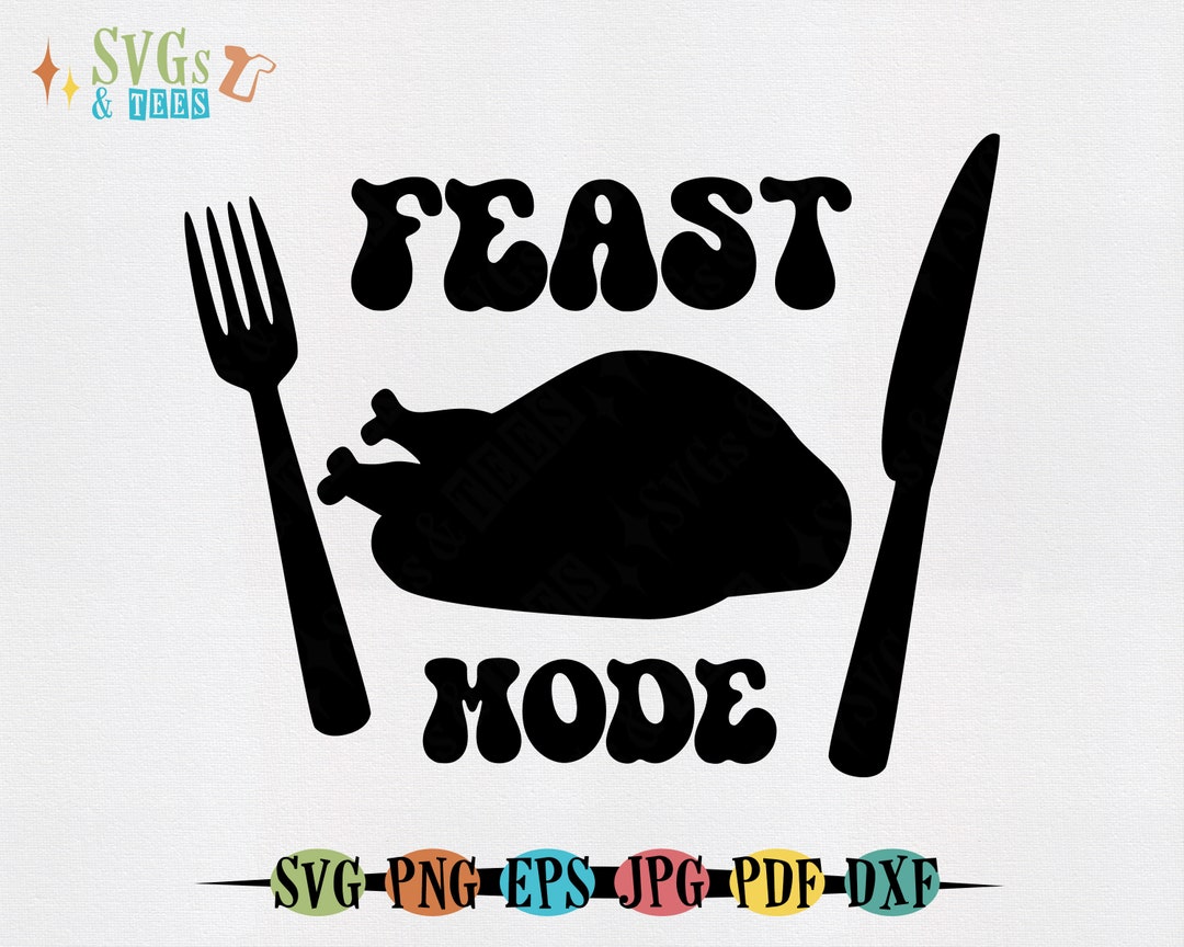 Feast Mode SVG, Thanksgiving Turkey SVG, Png for Sublimation ...