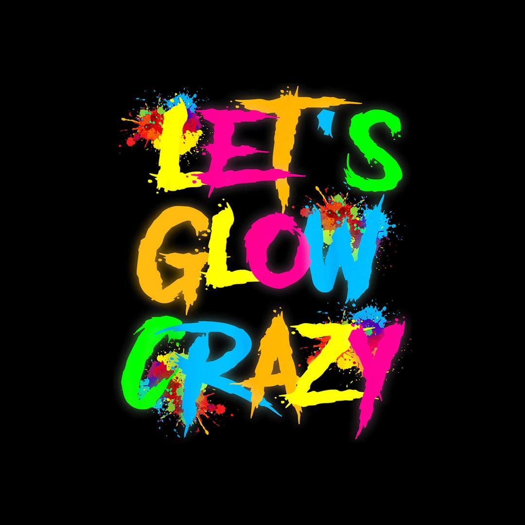Let Glow Crazy Colorful Quote Colorful Tie Dye Squad Team Digital PNG ...