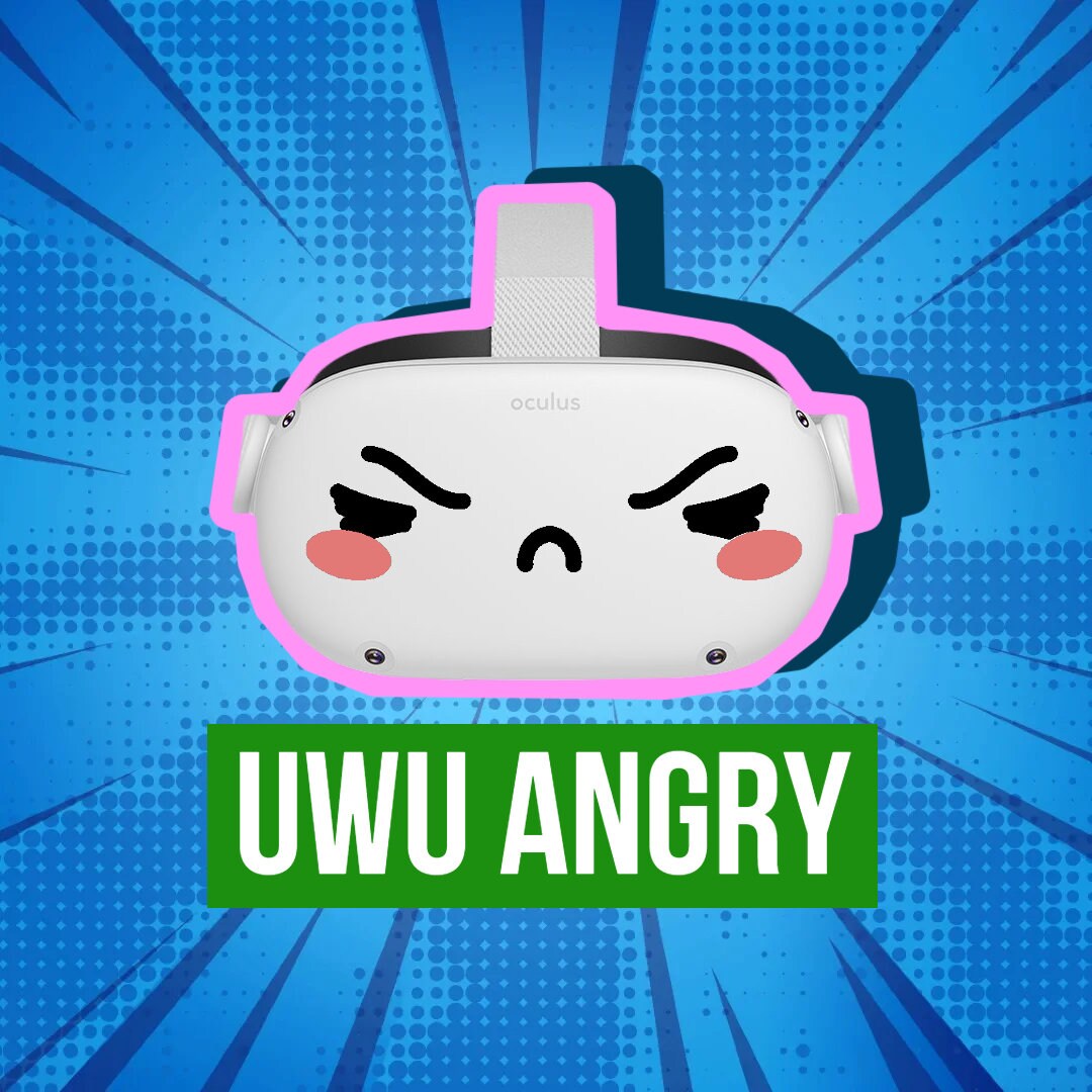 Uwu Angry Meta Quest 2 Meta Quest Pro Meta Quest 3 PSVR2 Valve Index ...
