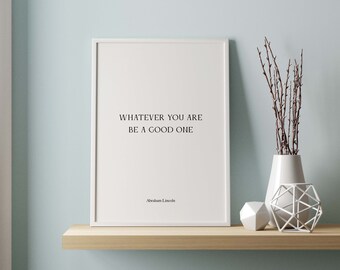 Printable Abraham Lincoln Quote Profile Poster "whatever You Are Be a ...