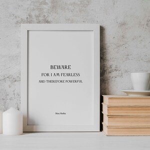 Mary Shelley Quote Print, Beware for I Am Fearless and Therefore ...