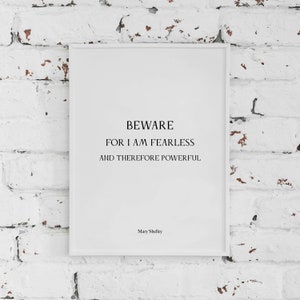 Mary Shelley Quote Print, Beware for I Am Fearless and Therefore ...
