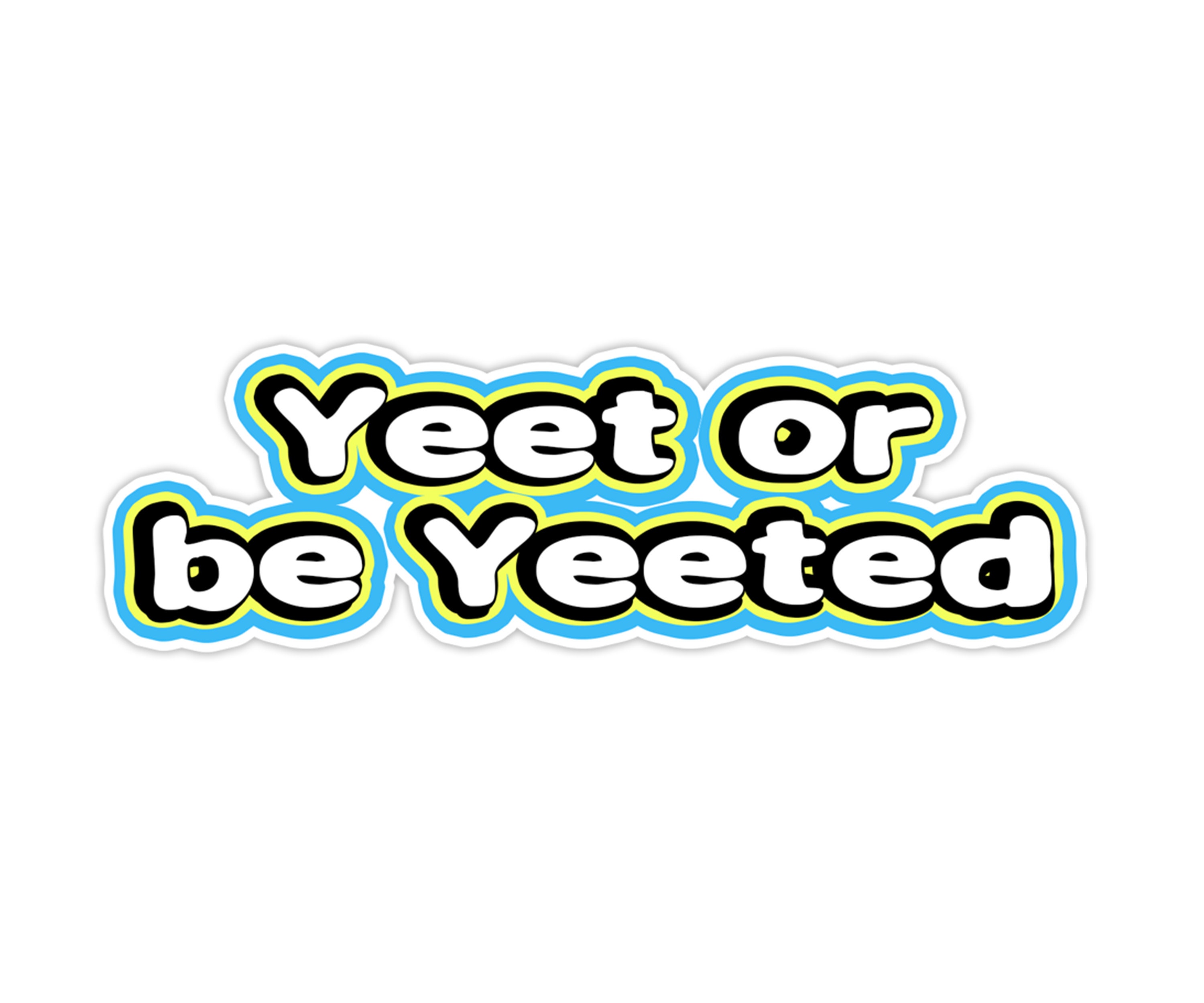 Yeet or Be Yeeted Sticker, Meme Vinyl Sticker, Funny Quote Sticker ...