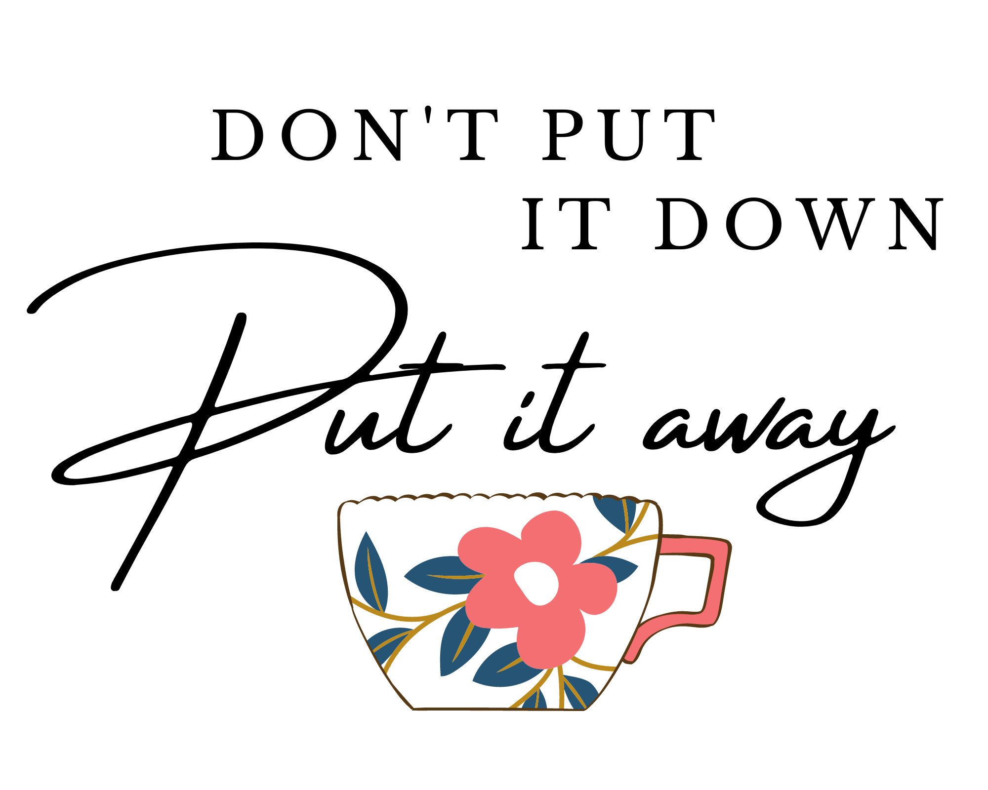 Don't Put It Down, Put It Away, Motivational Quote, Mindfulness, Wall ...