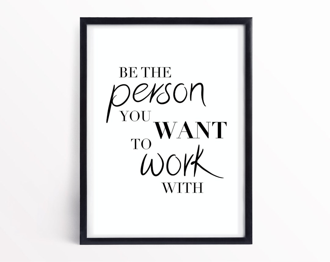 Be the Person You Want to Work With | Printable Poster | Motivational ...