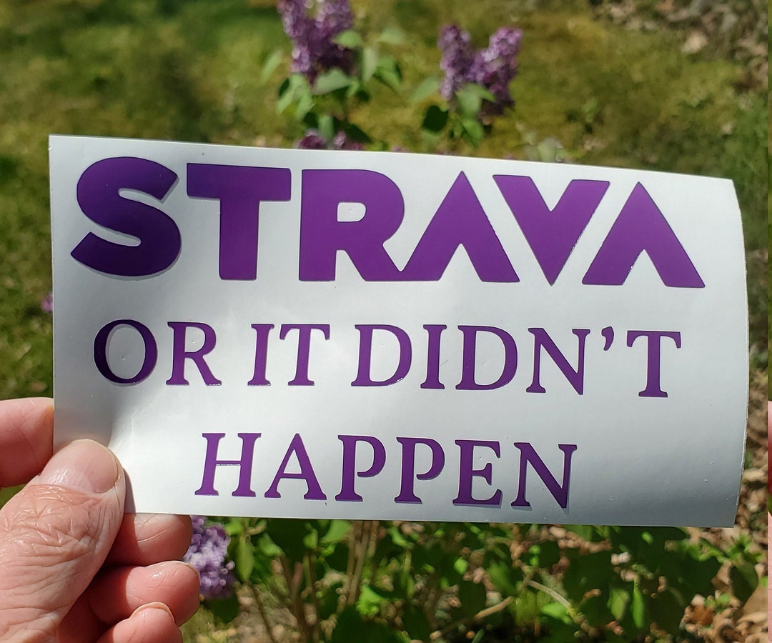 Strava or It Didn't Happen Vinyl Decal, Strava Decal, Strava Sticker ...