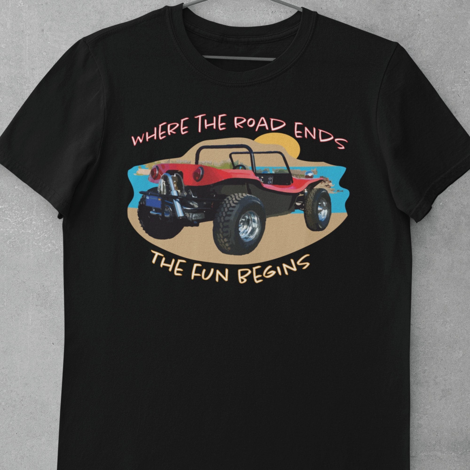 Where the Road Ends the Fun Begins Off-road Dune Buggy T-shirt - Unisex ...