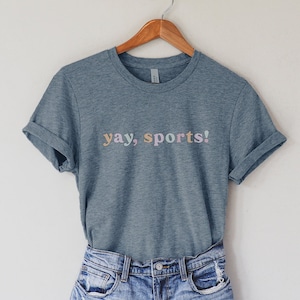 Yay Sports Graphic Tee, Cute and Colorful Game Day Shirt, Sarcastic ...