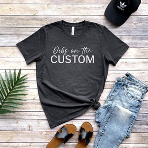 CUSTOM Dibs Shirt, Dibs on the Custom Personalized Shirt - Etsy