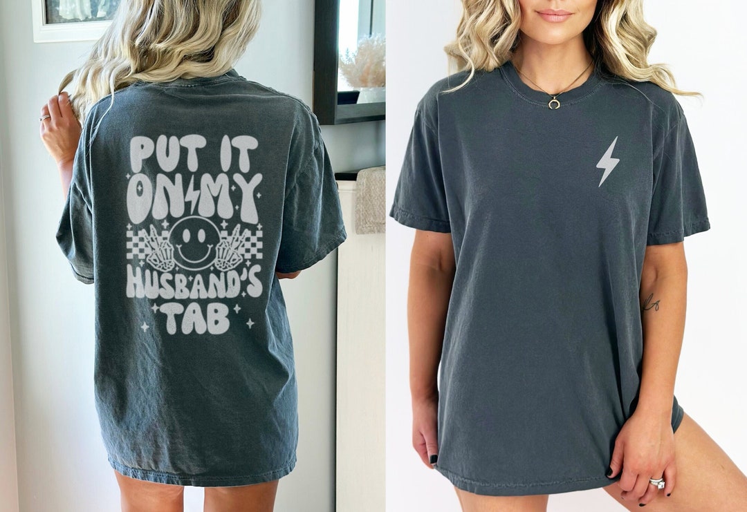 Put It on My Husbands Tab Comfort Colors Front and Back Graphic Tee ...