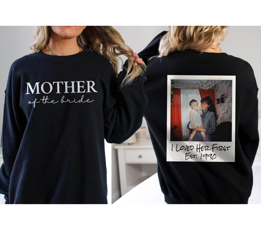 Mother of the Bride I Loved Her First Custom Vintage Photo Shirt or ...