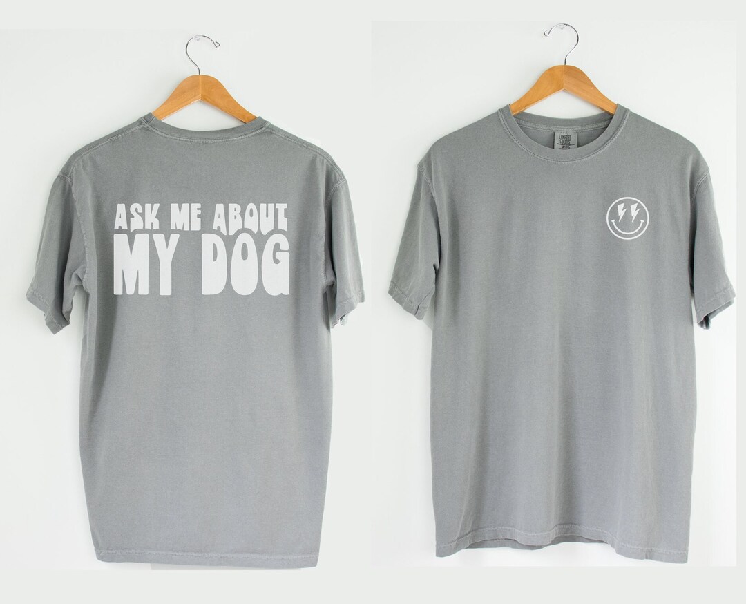 Ask Me About My Dog Front and Back Comfort Colors Graphic Tee Dog Mom ...