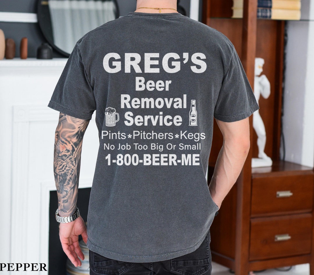 Custom Beer Removal Service Funny Beer Lover Shirt, Comfort Colors ...