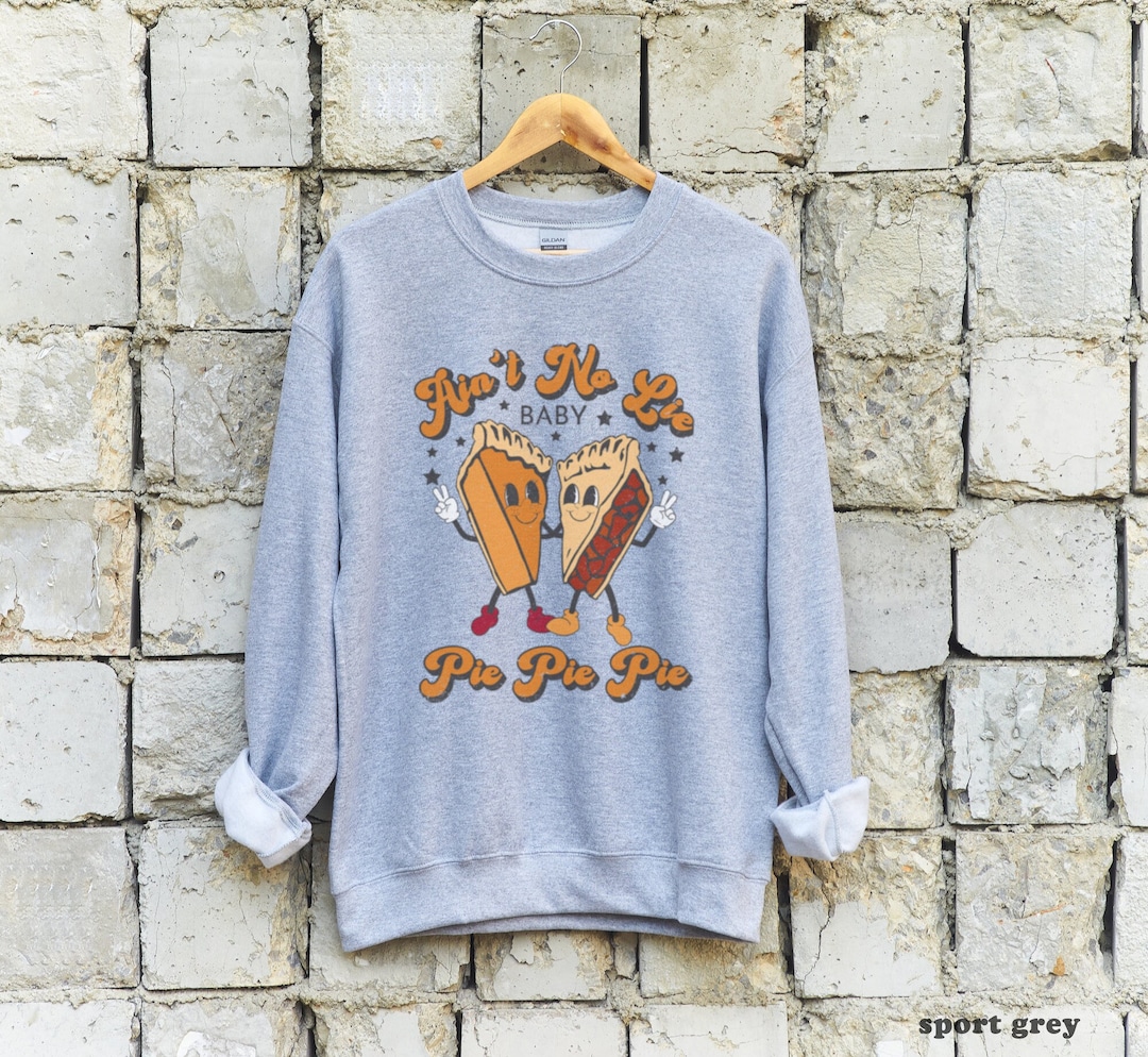 Aint No Lie Baby Pie Pie Pie Crewneck Sweatshirt - Etsy